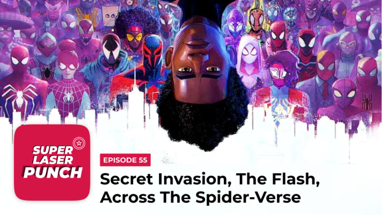 Super Laser Punch 55 – Secret Invasion, The Flash, Across The Spider-Verse